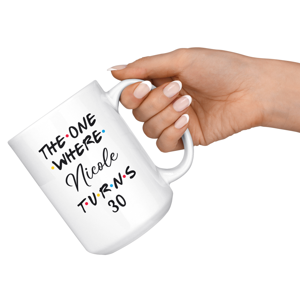 The One Where Nicole Turns 30 Years Coffee Mug (15 oz) – Freedom Look